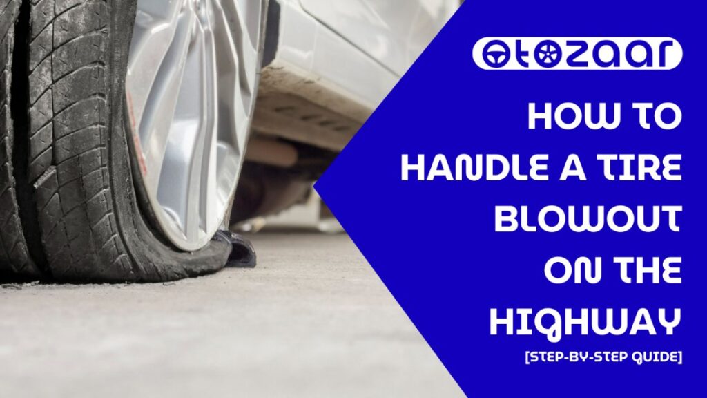 How to Handle a Tire Blowout on the Highway [Step-by-Step Guide ...